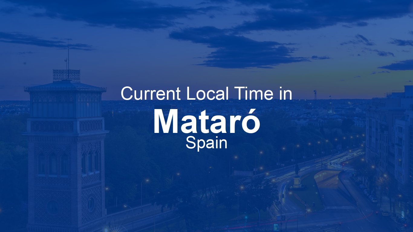 Current Time in Mataró, Spain | Time.now