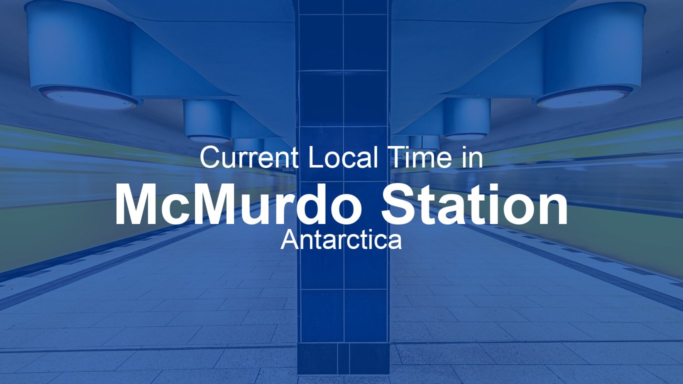 Time Now in McMurdo Station, Antarctica | Time.now