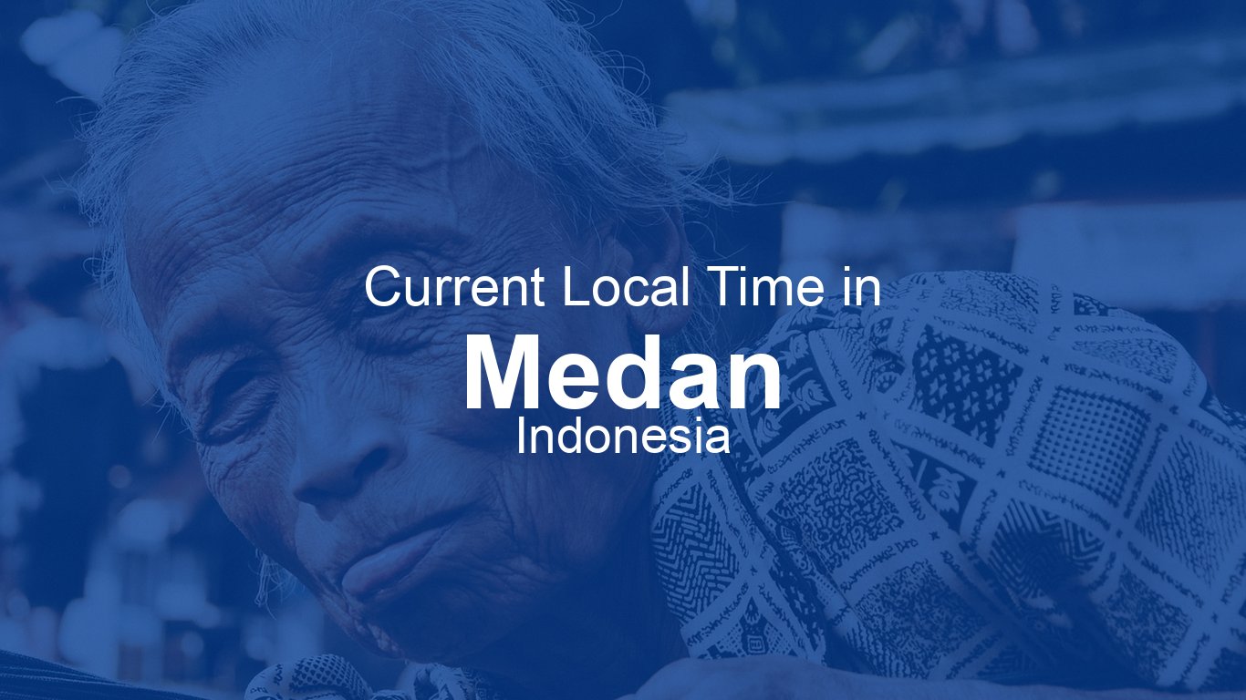 Current Time in Medan, Indonesia | Time.now