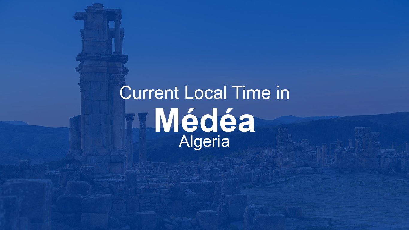 Current Time in Médéa, Algeria (CET) | Time.now
