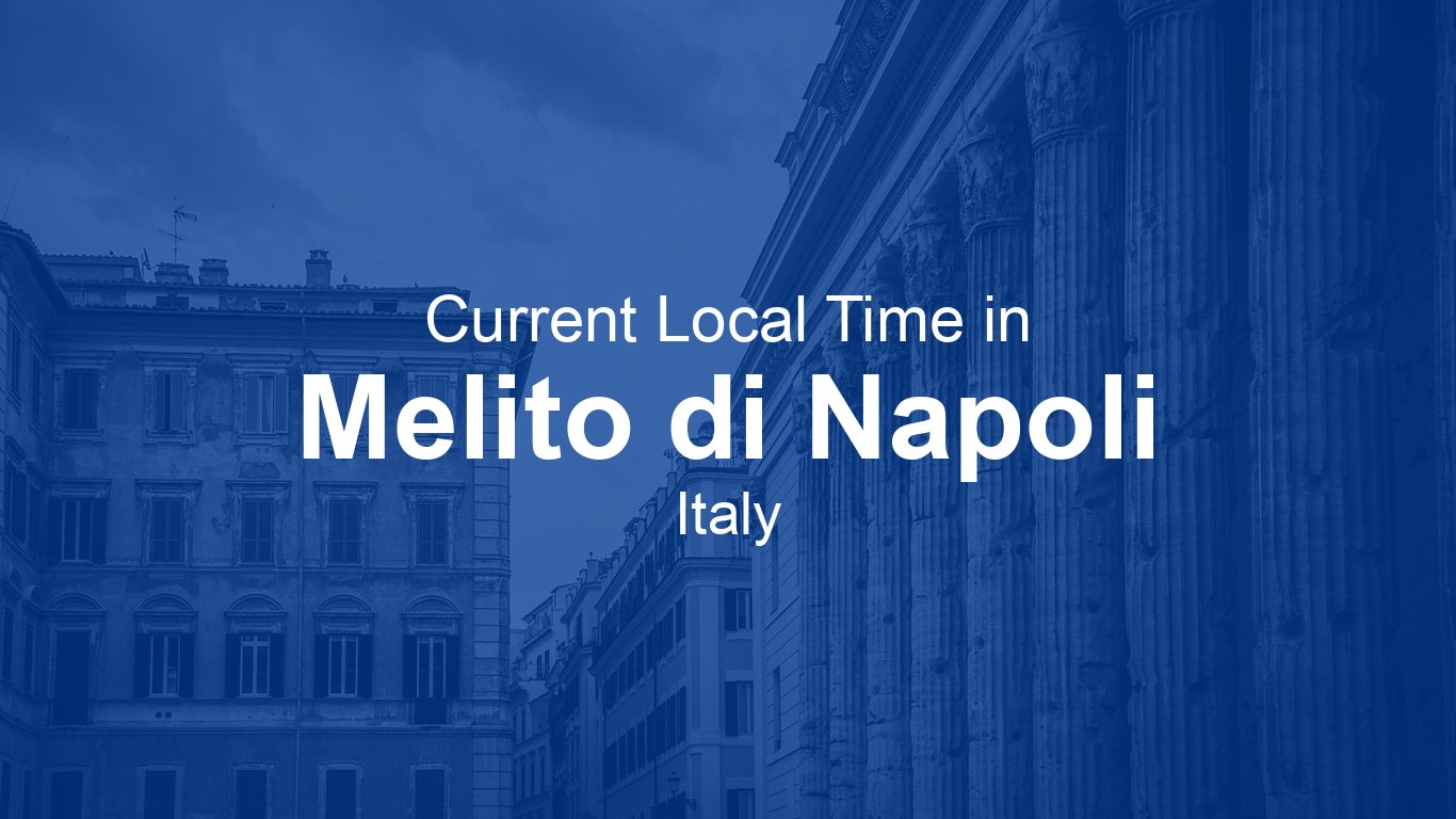 Current Time in Melito di Napoli, Italy | Time.now