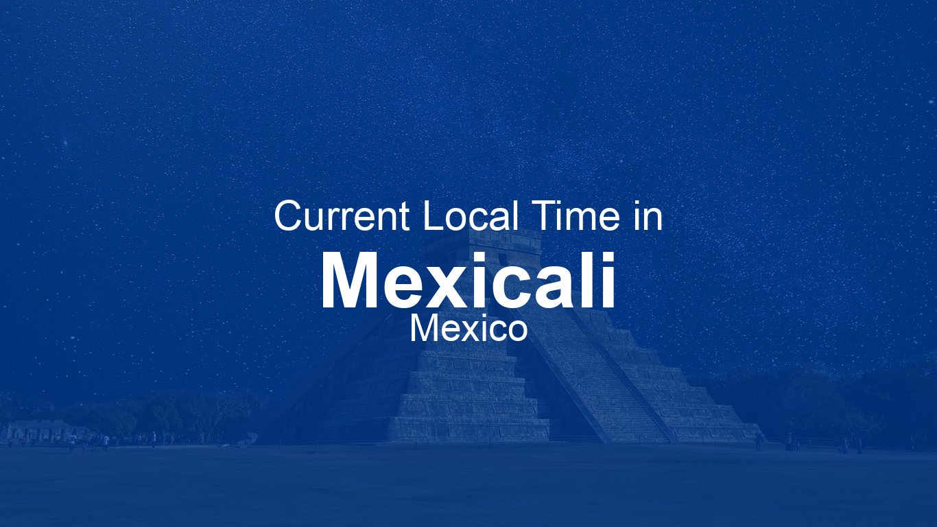 Time Now in Mexicali, Mexico | Time.now