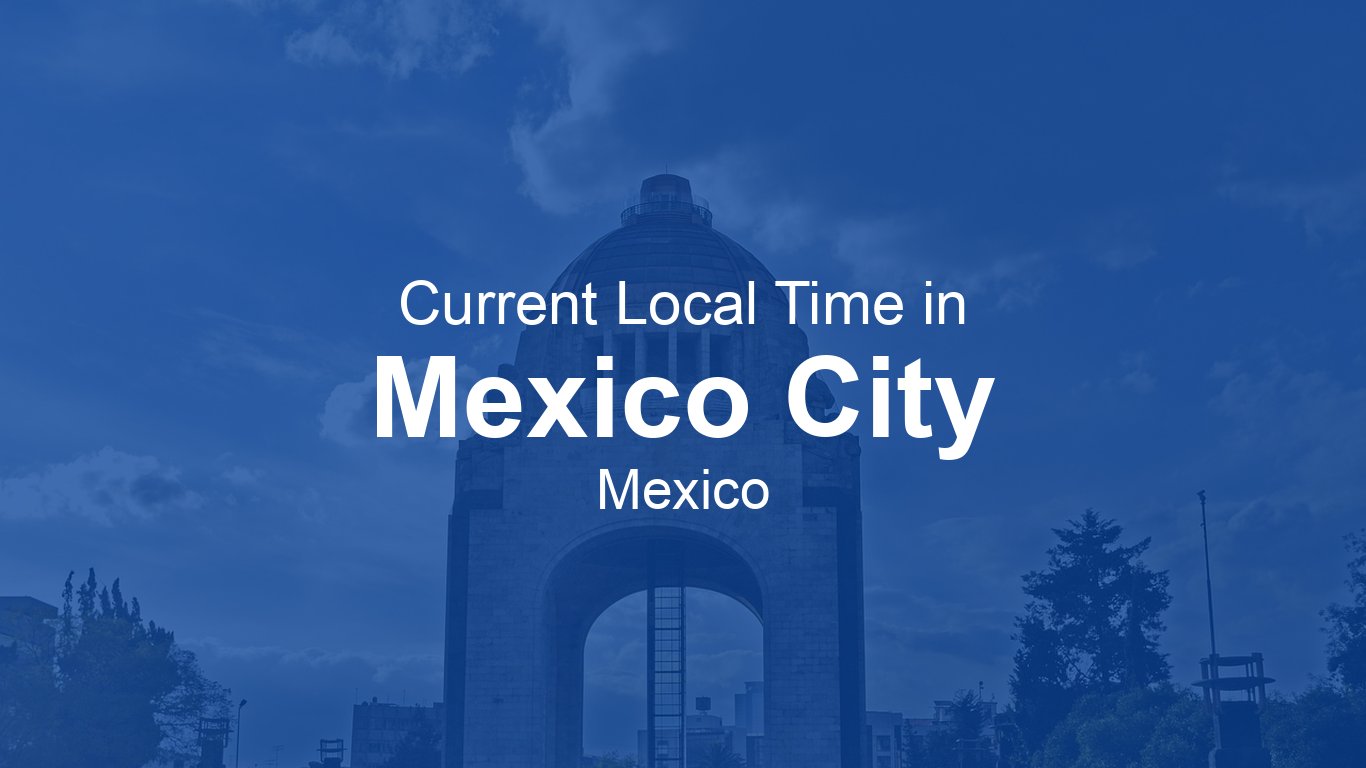 Time Now in Mexico City, Mexico | Time.now