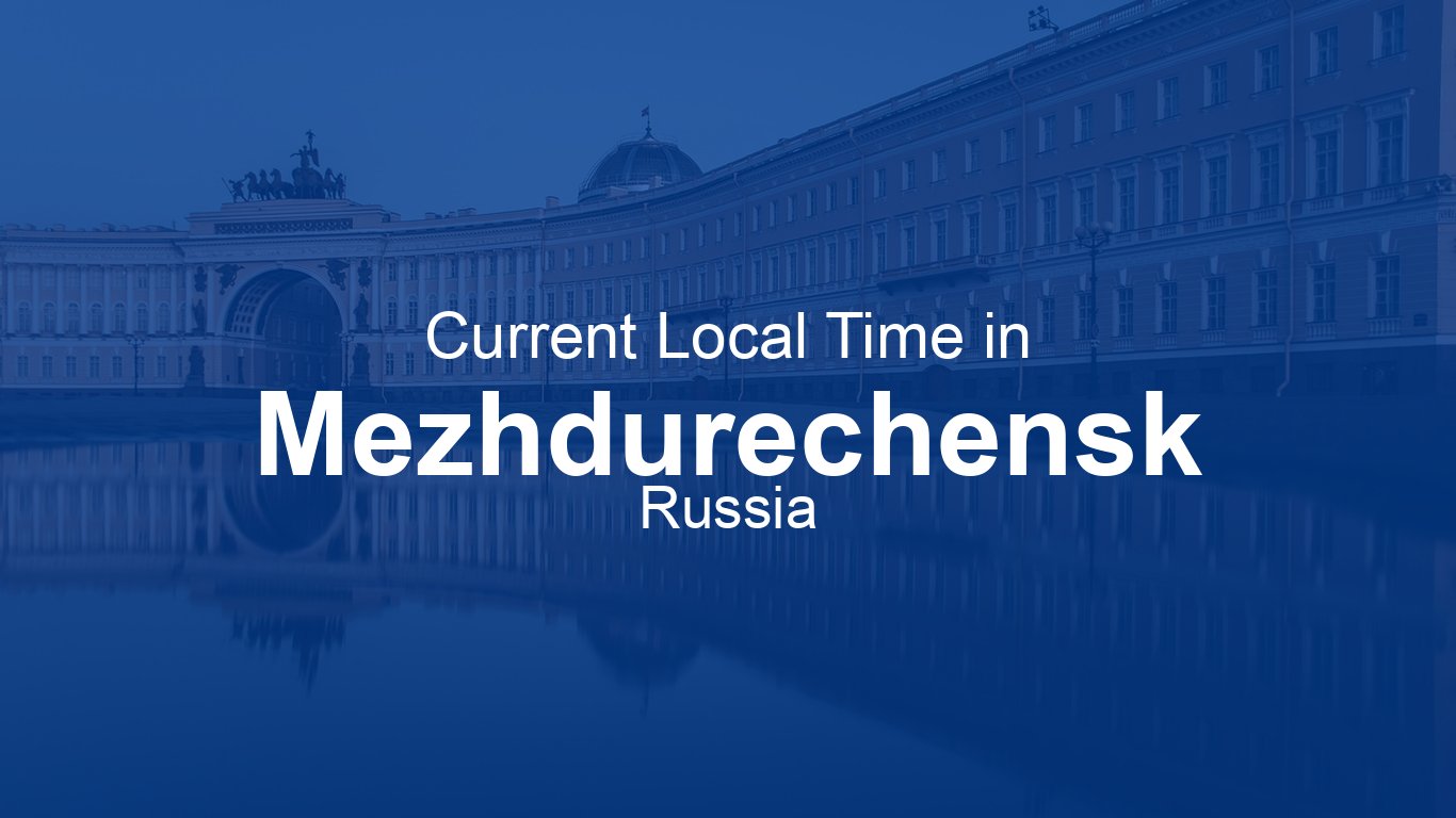 Current Time in Mezhdurechensk, Russia | Time.now