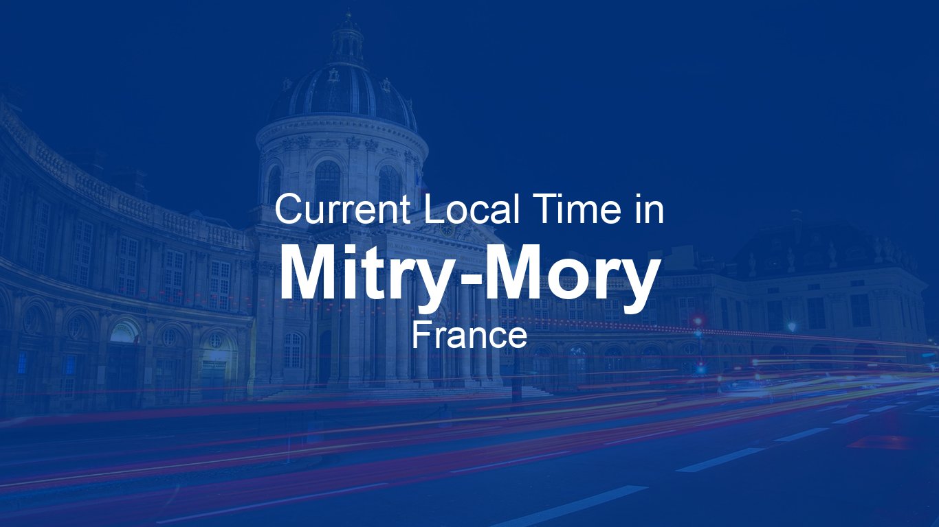 Current Time in Mitry-Mory, France | Time.now
