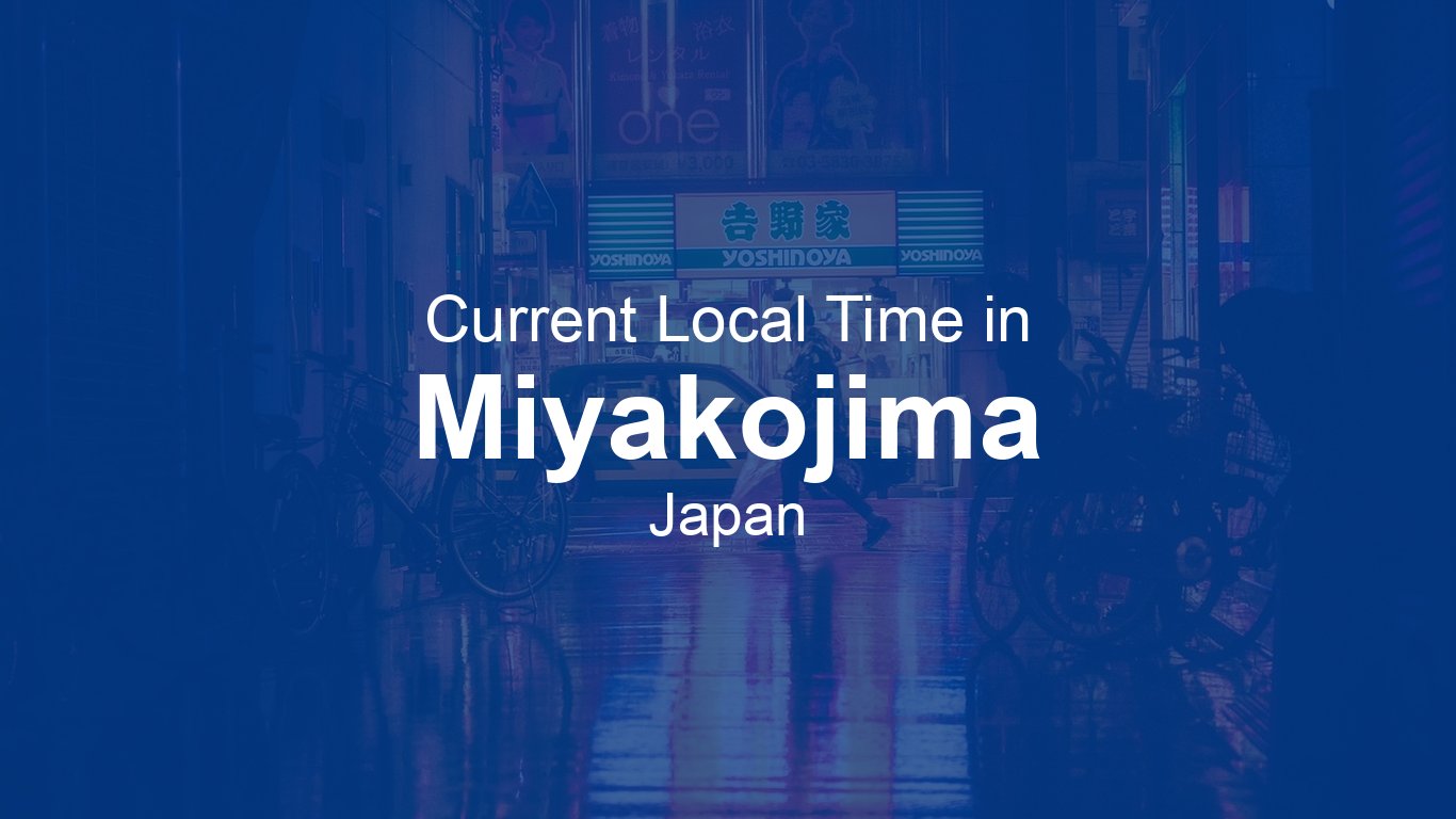 Current Time in Miyakojima, Japan | Time.now