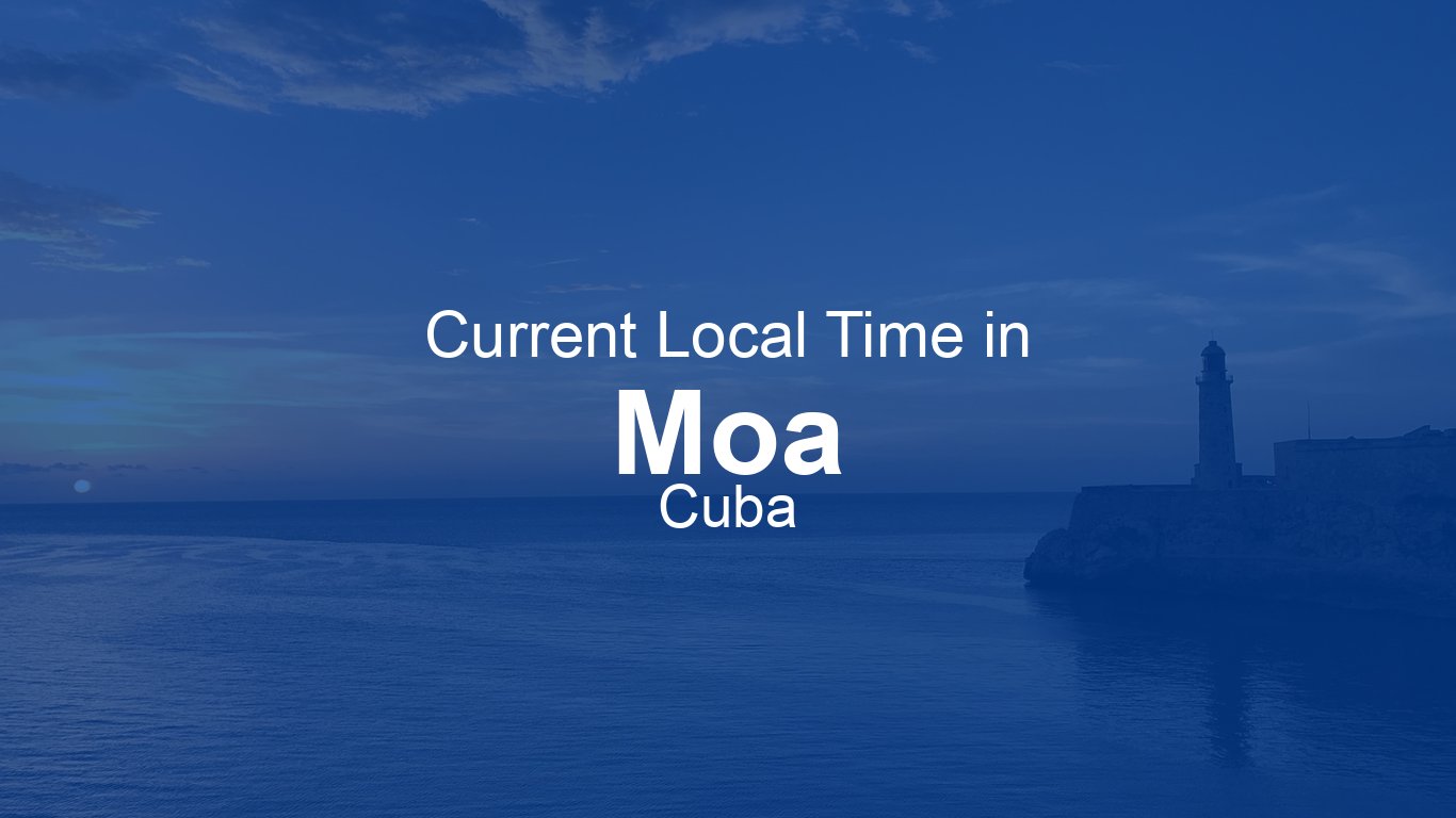 Current Time in Moa, Cuba | Time.now