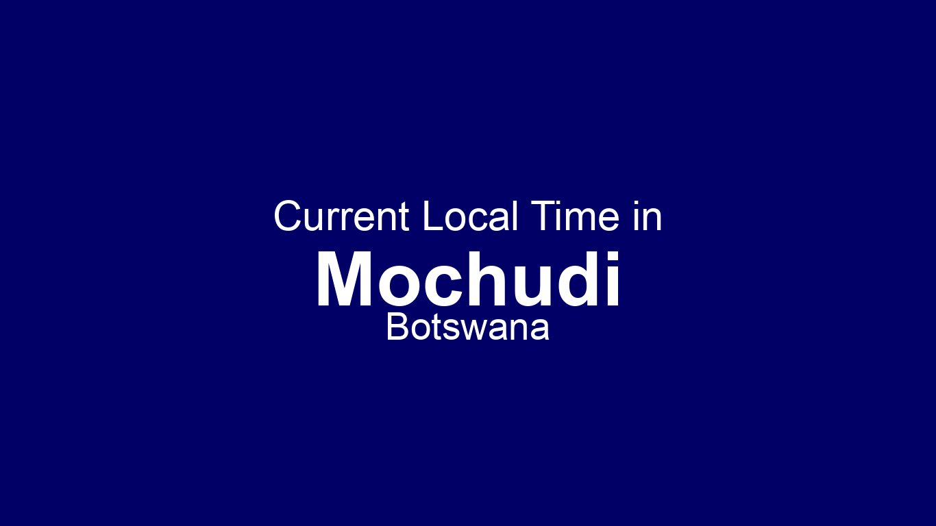 Current Time in Mochudi, Botswana | Time.now