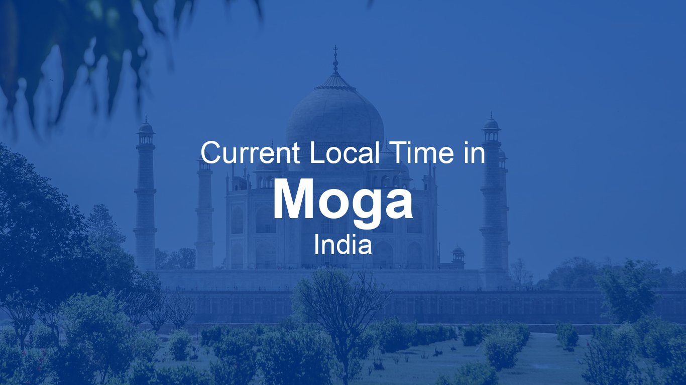 Current Time in Moga, India | Time.now