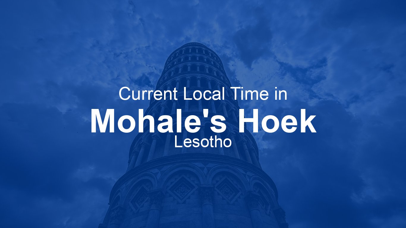 Current Time in Mohale's Hoek, Lesotho | Time.now