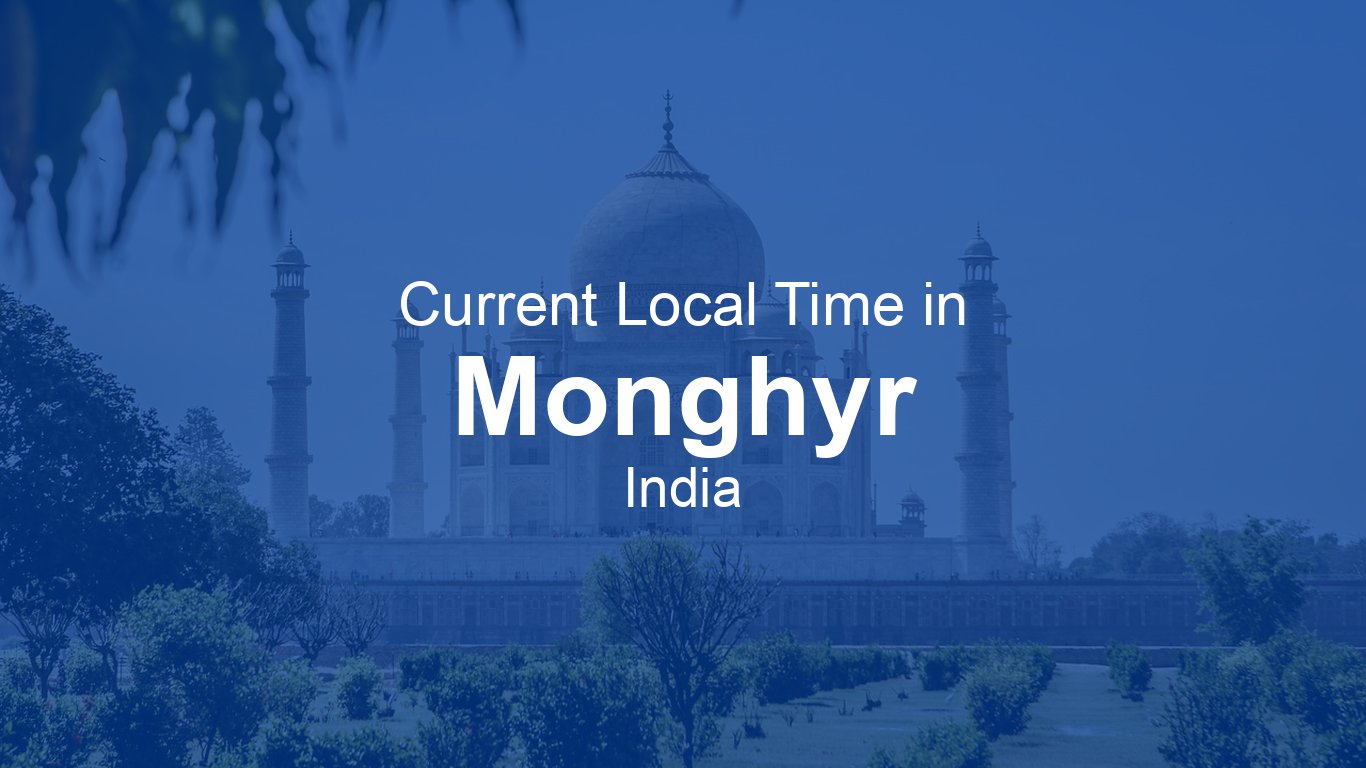 Current Time in Monghyr, India | Time.now