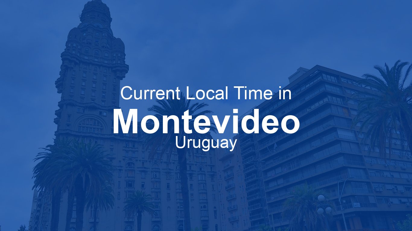 Current Time in Montevideo, Uruguay | Time.now