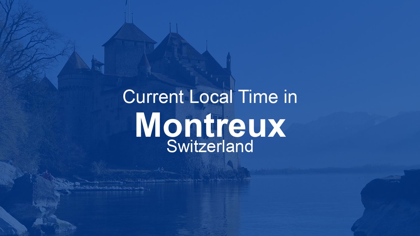 Current Time in Montreux, Switzerland | Time.now