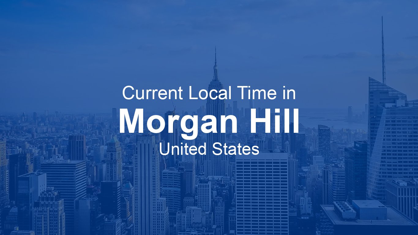 Current Time in Morgan Hill, United States (PDT) | Time.now
