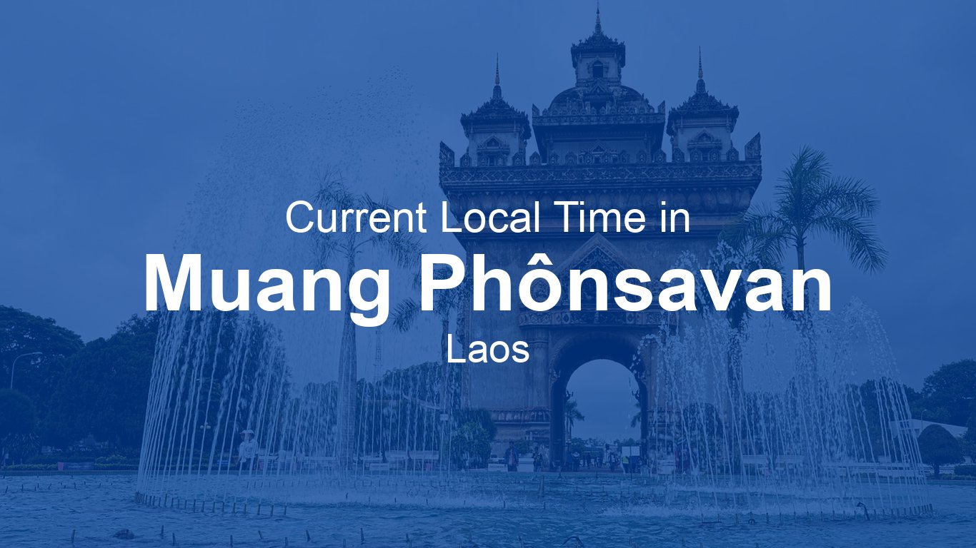 Current Time in Muang Phônsavan, Laos | Time.now