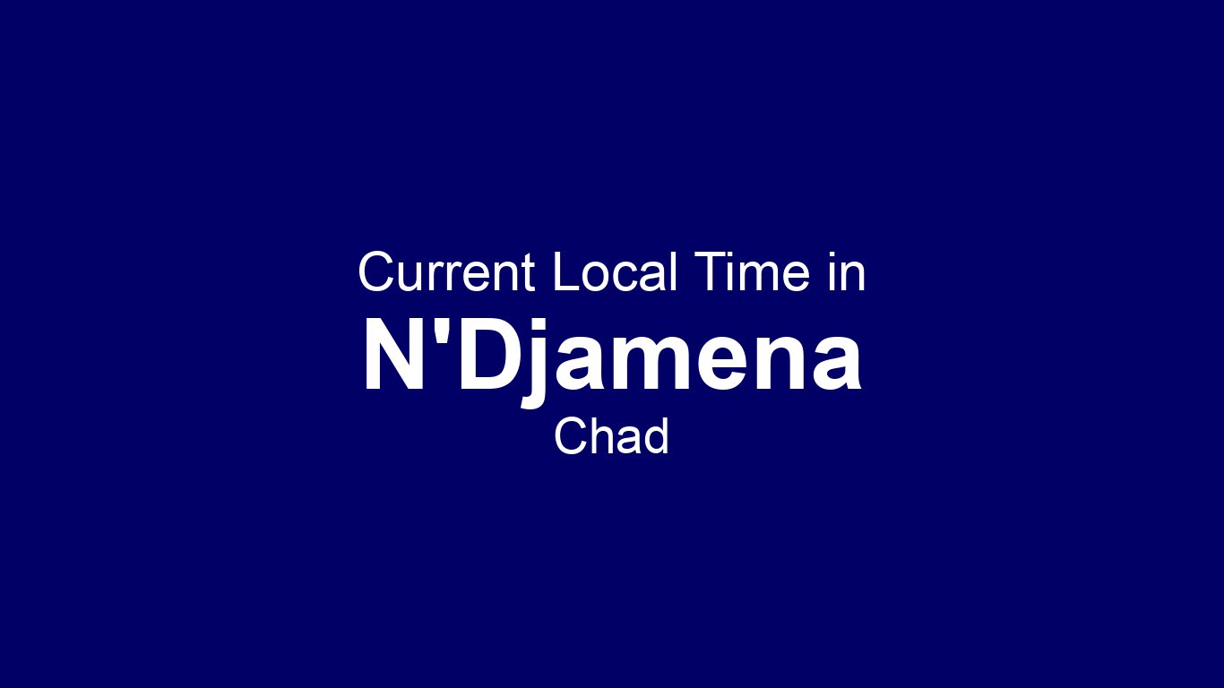 Time Now in N'Djamena, Chad | Time.now