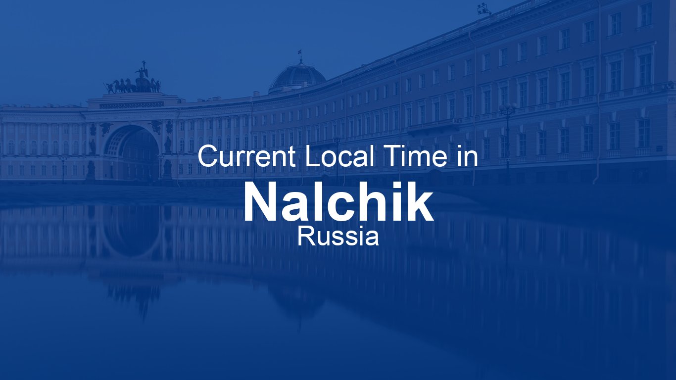 Current Time in Nalchik, Russia | Time.now