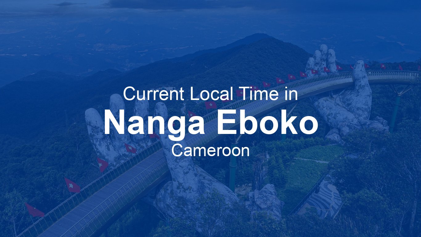 Time Now in Nanga Eboko, Cameroon | Time.now