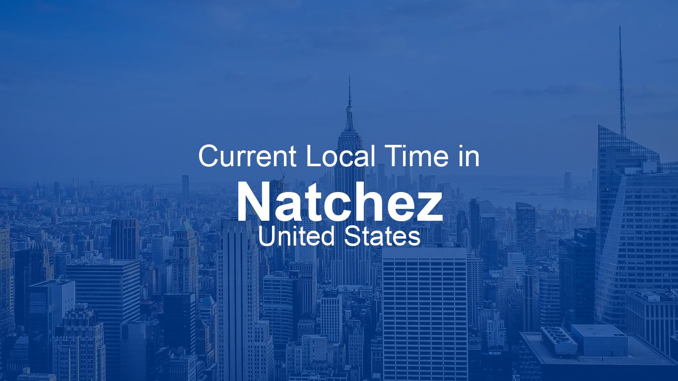 Current Time in Natchez, United States (CDT) | Time.now