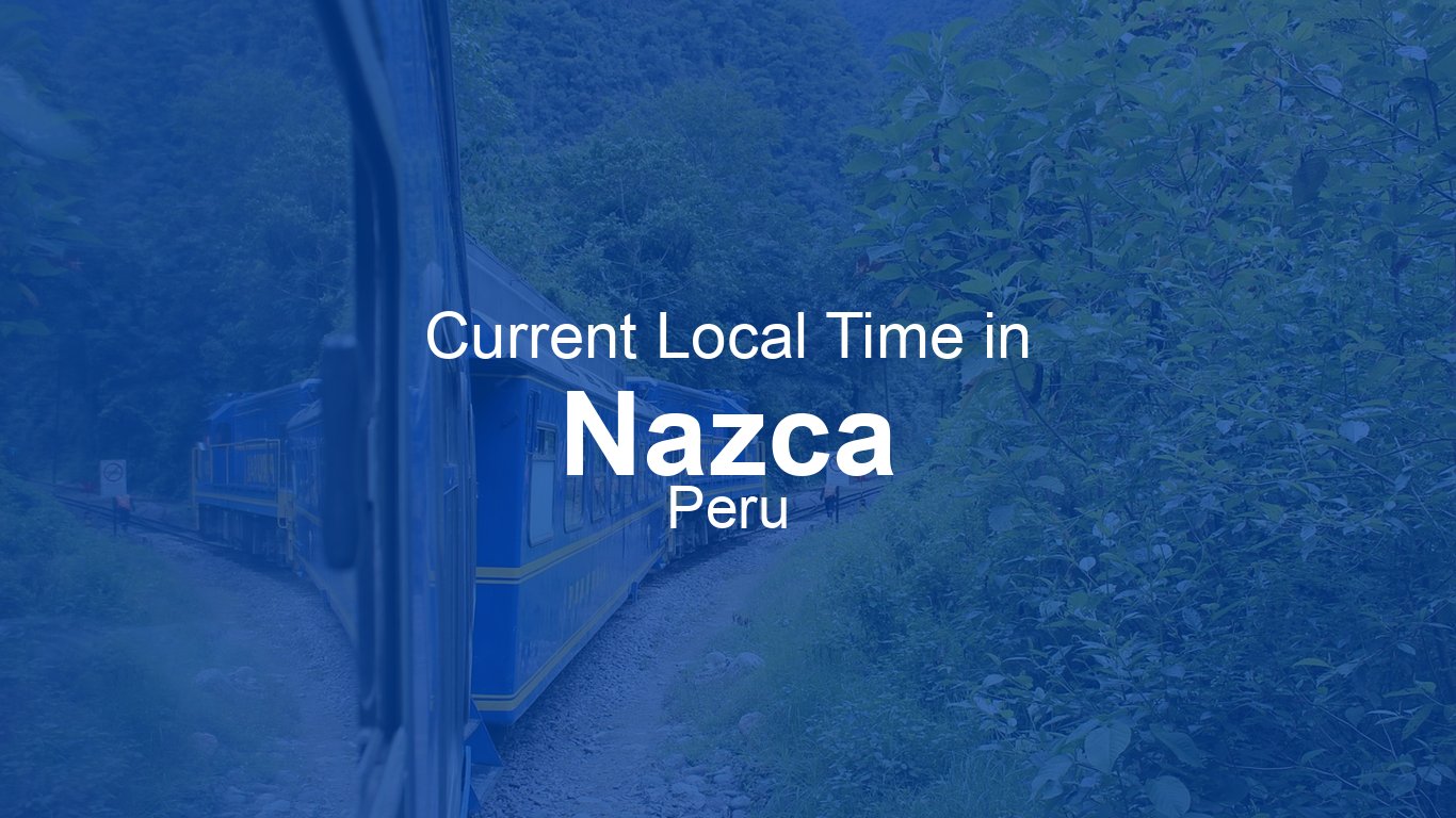 Current Time in Nazca, Peru (-05) | Time.now