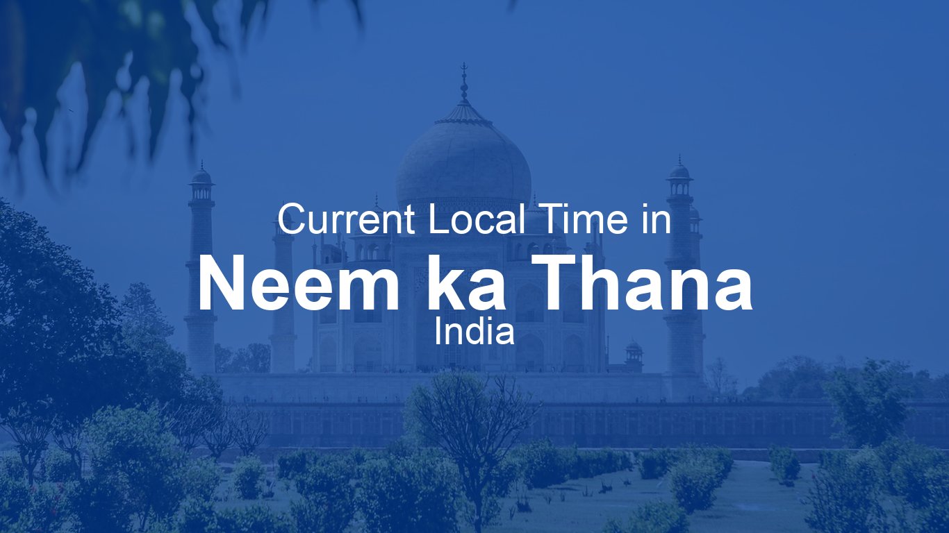 Current Time in Neem ka Thana, India | Time.now