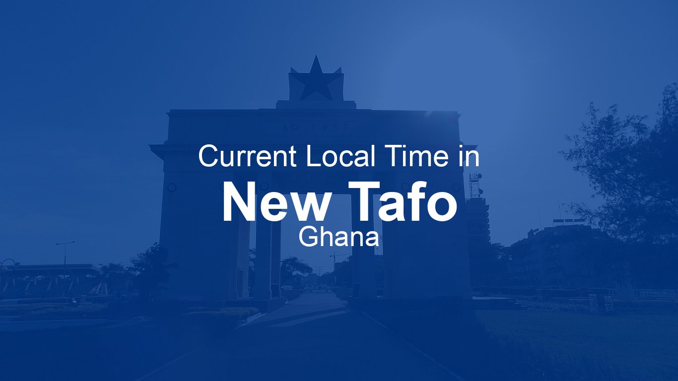 Current Time in New Tafo, Ghana | Time.now