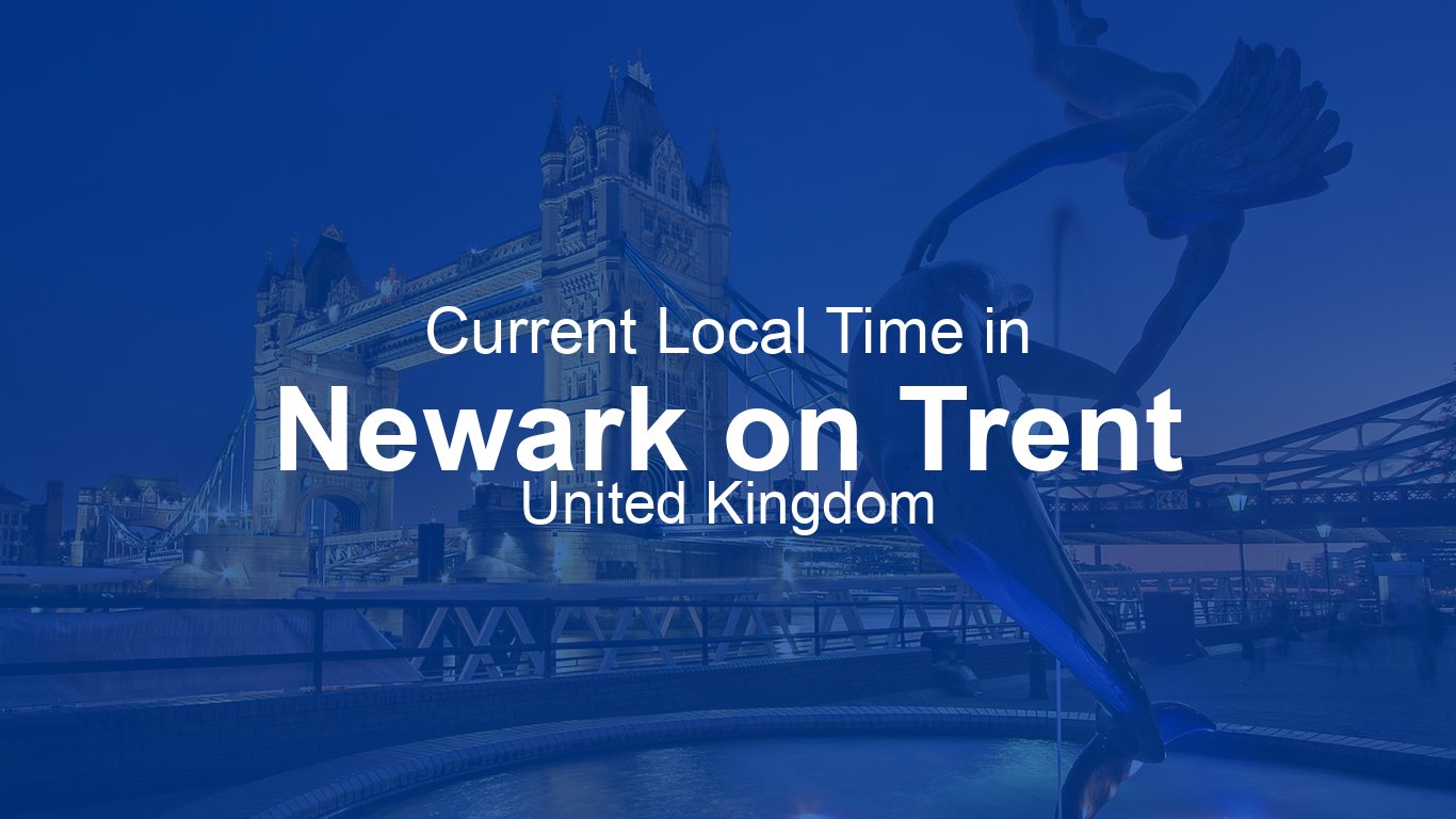 Current Time in Newark on Trent, United Kingdom | Time.now