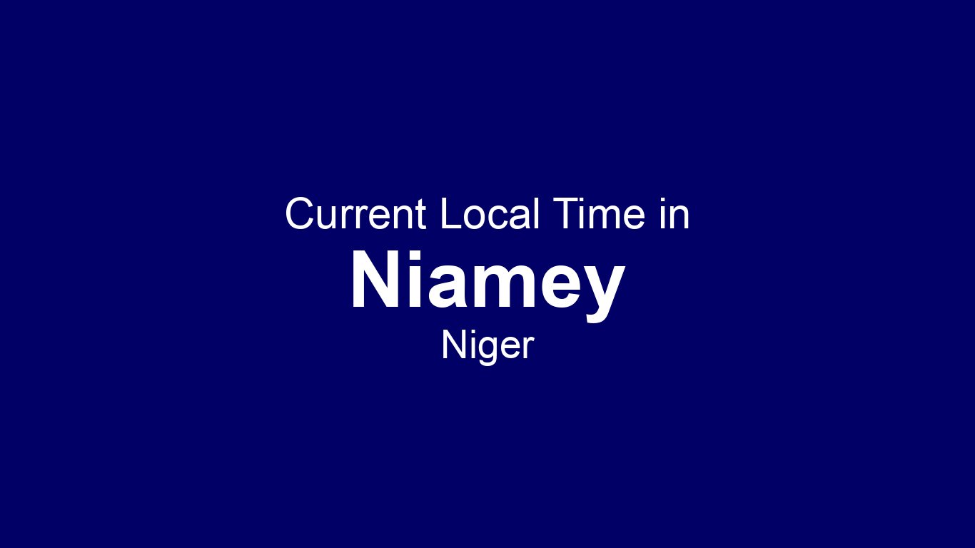 Current Time In Niamey Niger Time now