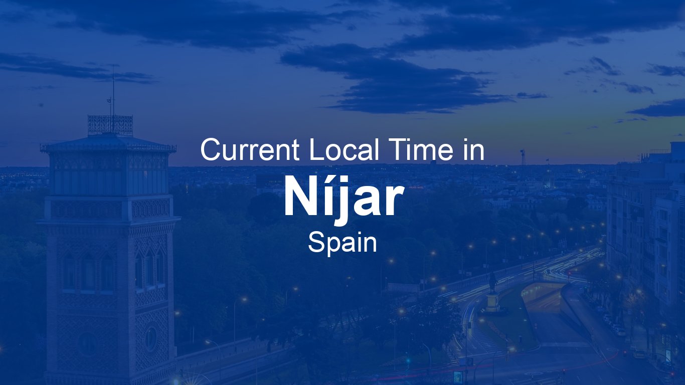 Current Time in Níjar, Spain (CEST) | Time.now