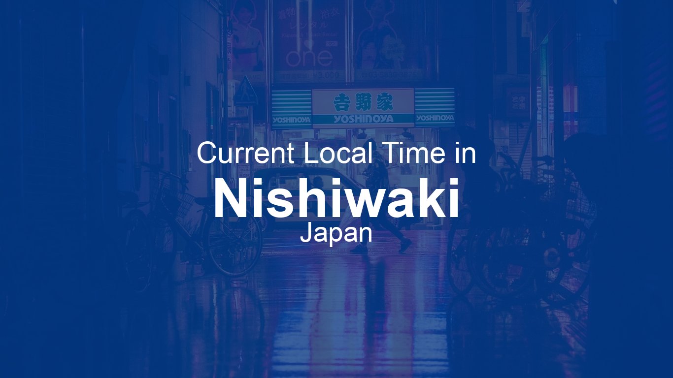 Current Time in Nishiwaki, Japan | Time.now