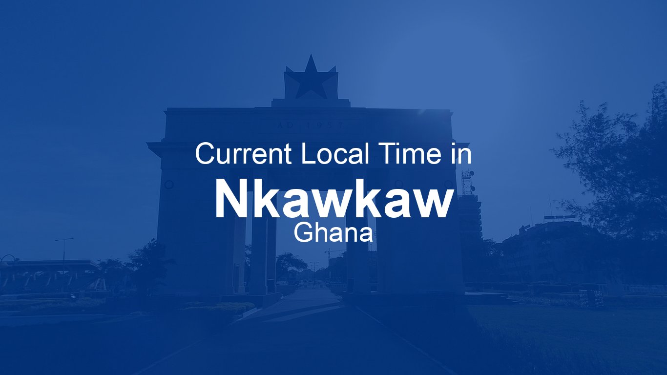 Current Time in Nkawkaw, Ghana | Time.now