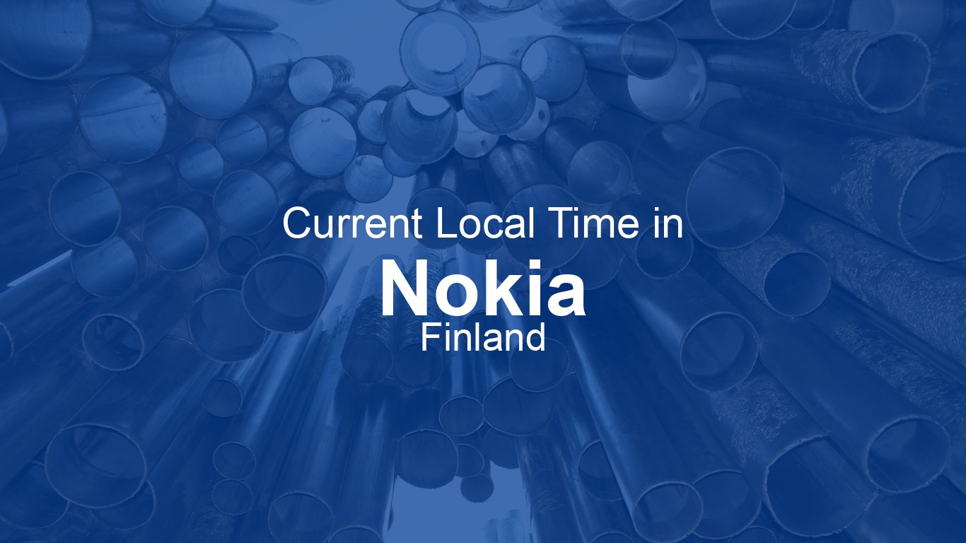 Current Time in Nokia, Finland | Time.now
