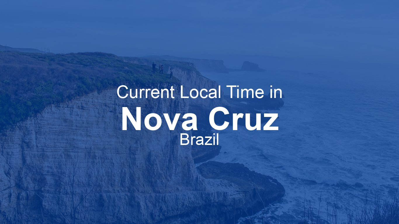 Current Time in Nova Cruz, Brazil | Time.now