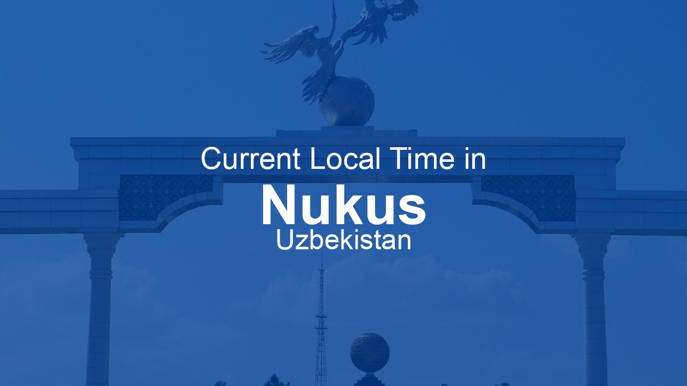 Current Time in Nukus, Uzbekistan (+05) | Time.now