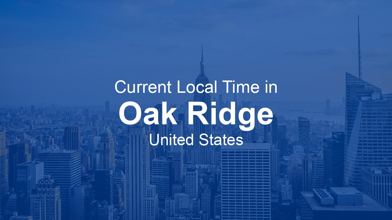 Current Time in Oak Ridge, United States | Time.now