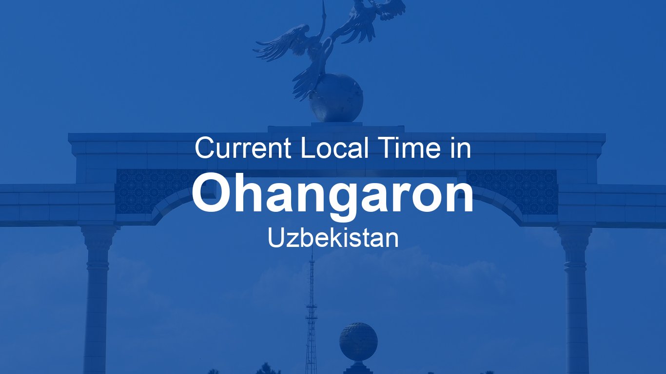 Current Time in Ohangaron, Uzbekistan | Time.now