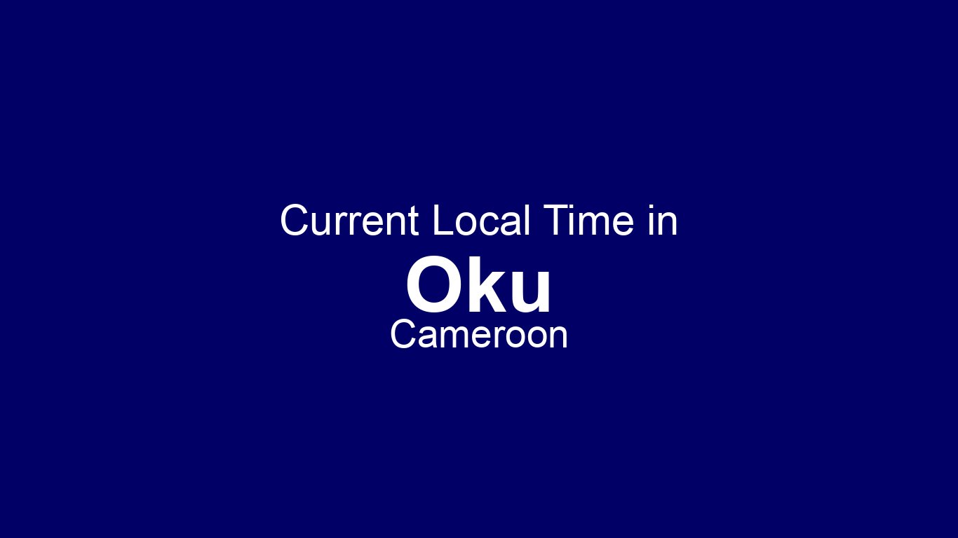 Current Time in Oku, Cameroon | Time.now