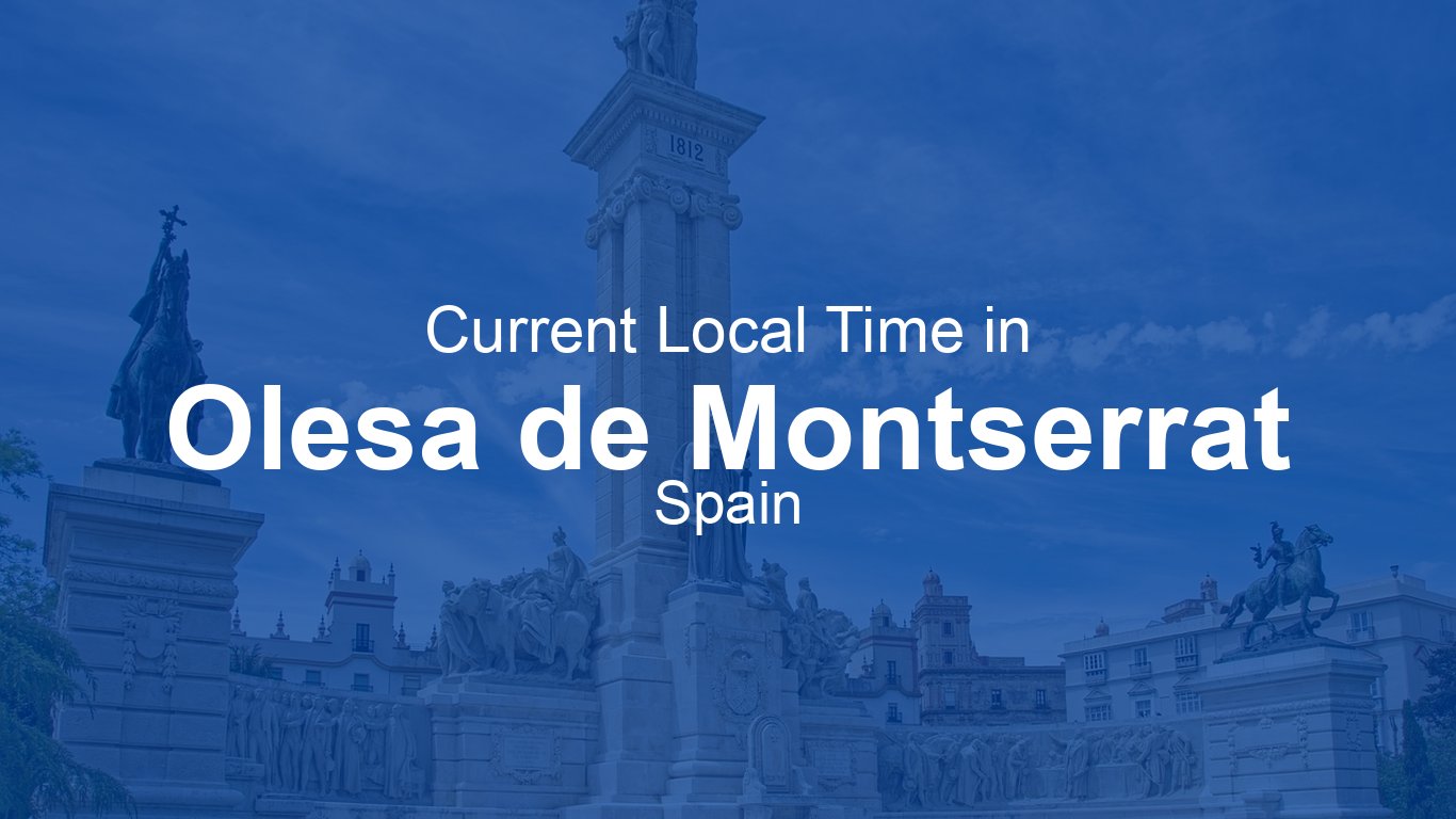 Current Time in Olesa de Montserrat, Spain (CEST) | Time.now