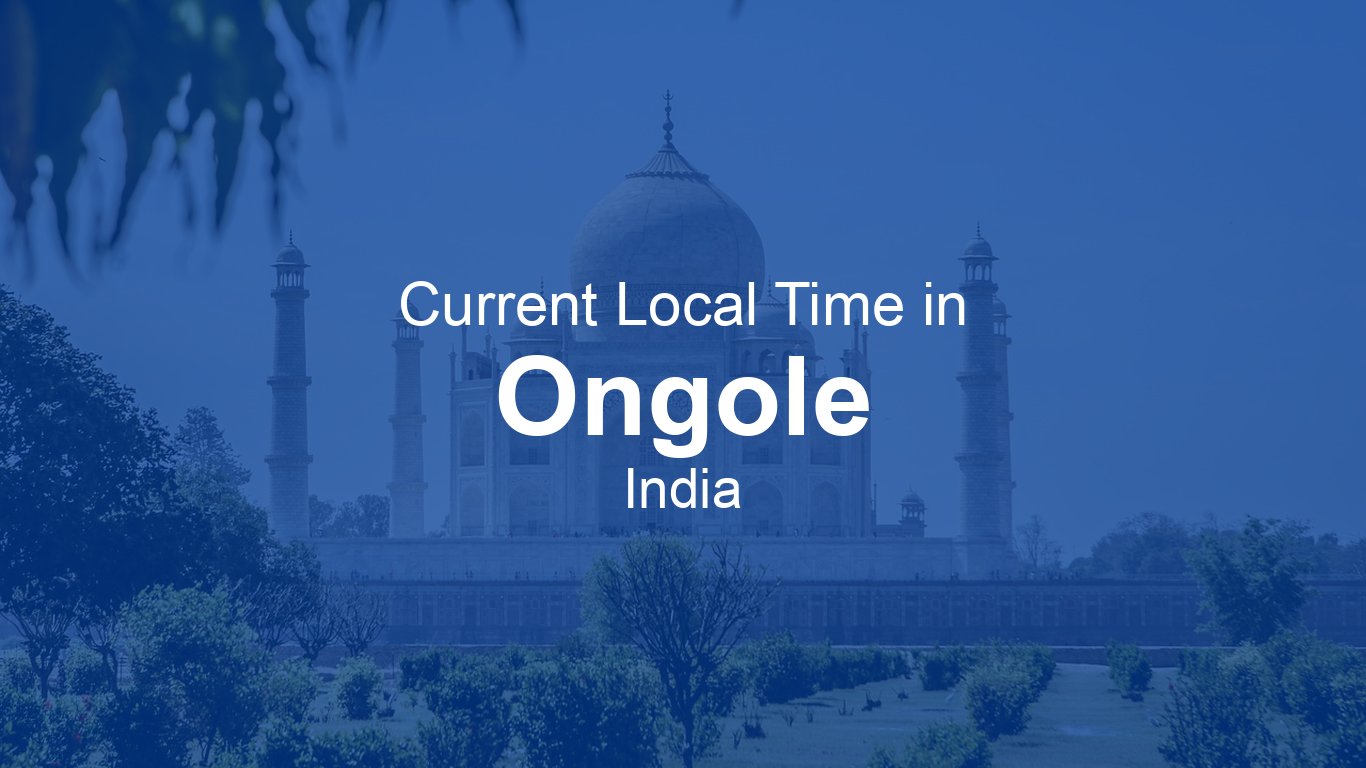 Time Now in Ongole, India | Time.now