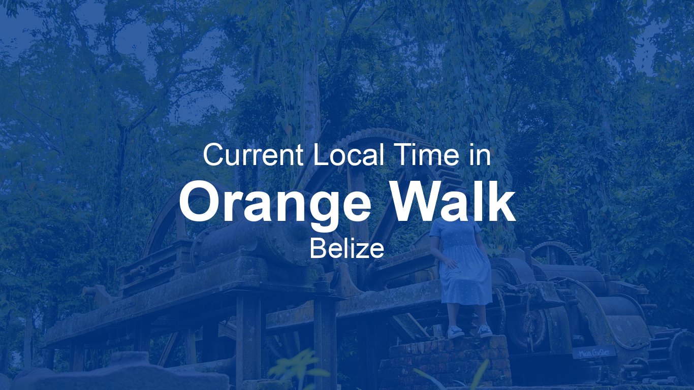 Time Now in Orange Walk, Belize | Time.now