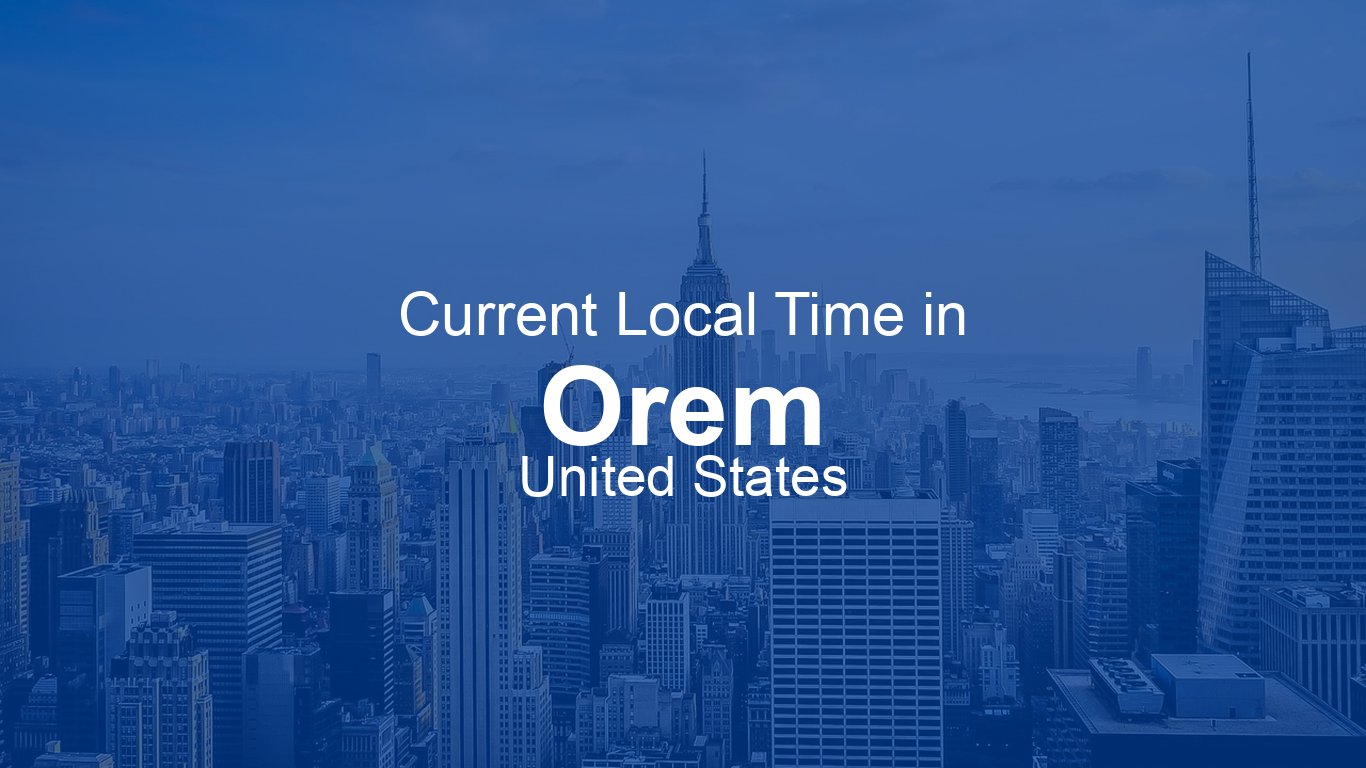 Current Time in Orem, United States | Time.now