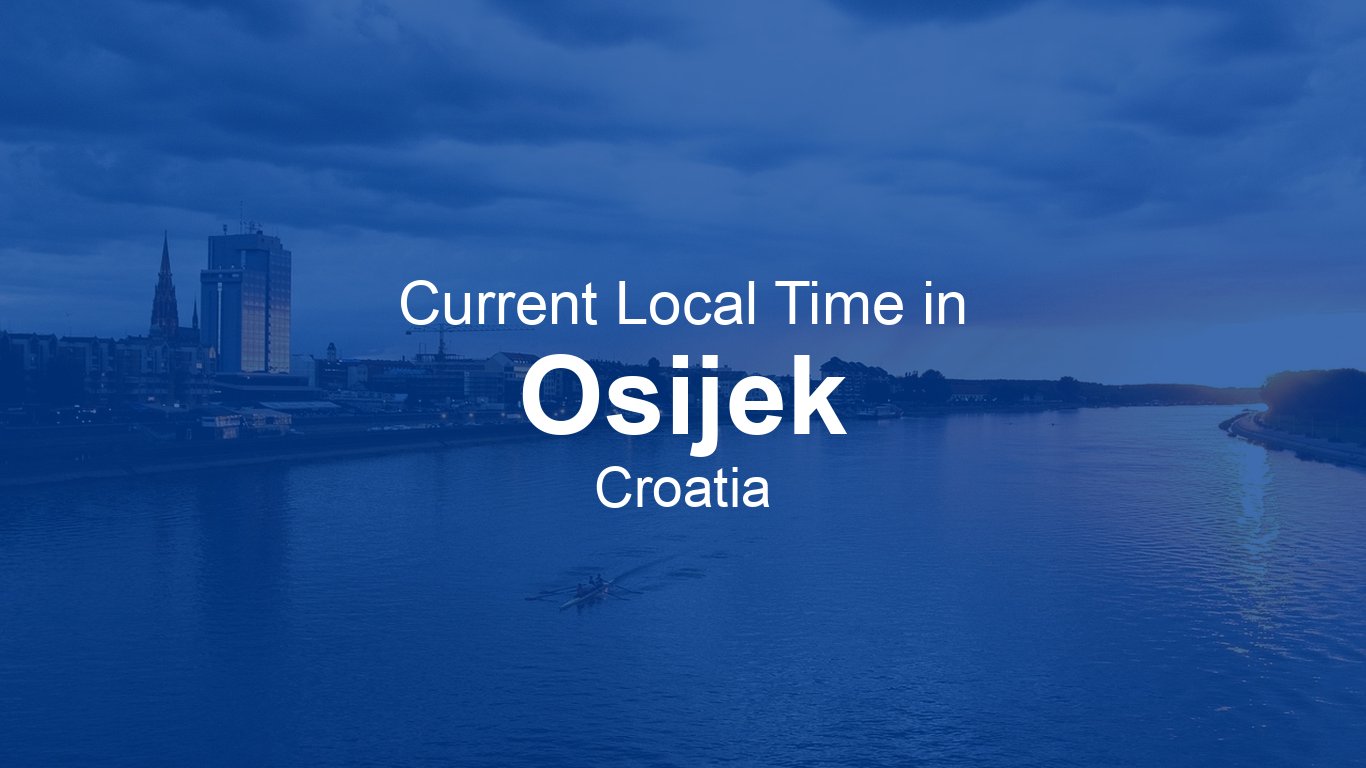 Current Time in Osijek, Croatia | Time.now
