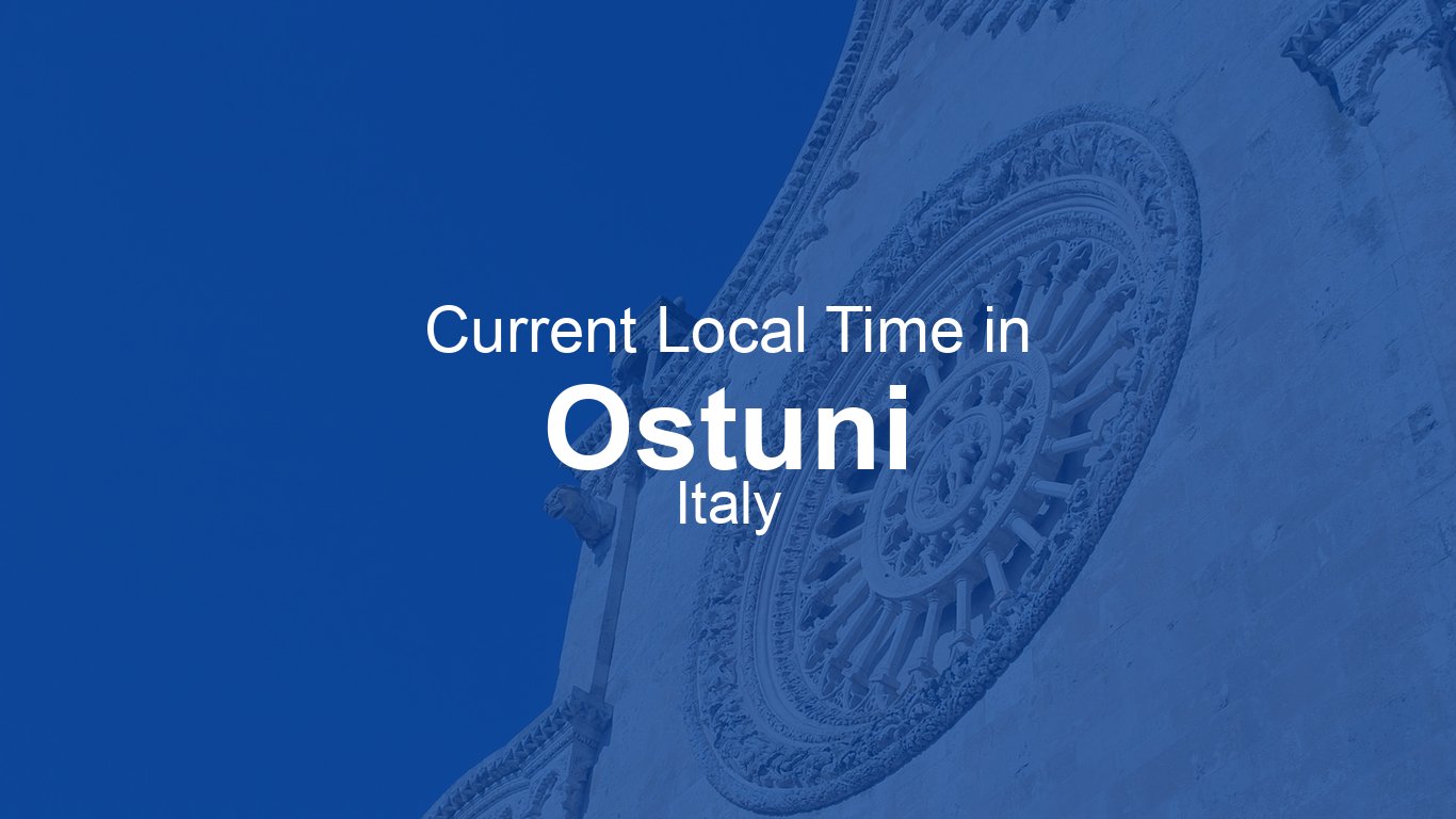 Current Time in Ostuni, Italy | Time.now