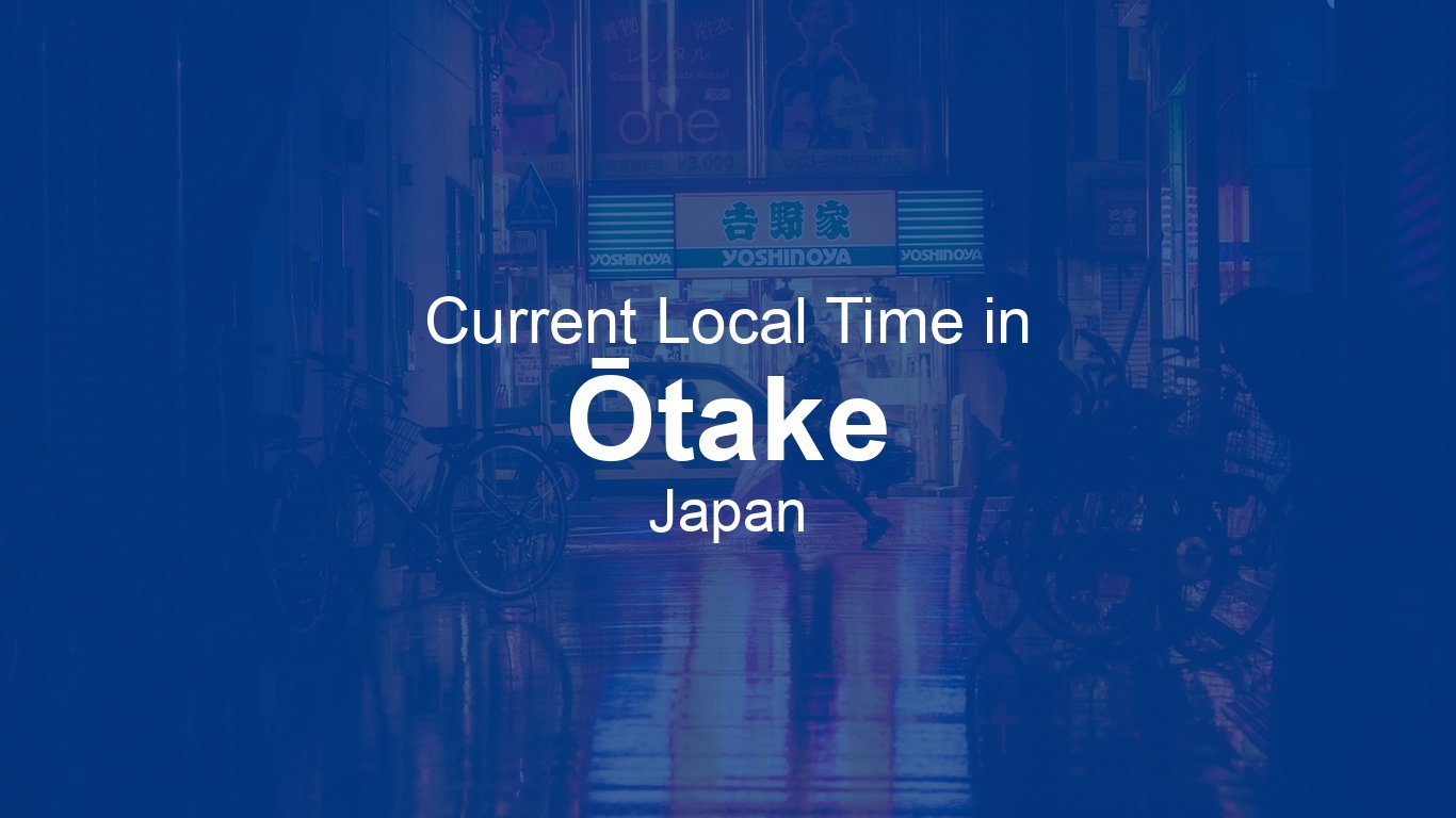 Current Time in Ōtake, Japan | Time.now