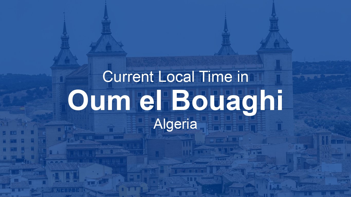 Current Time in Oum el Bouaghi, Algeria | Time.now