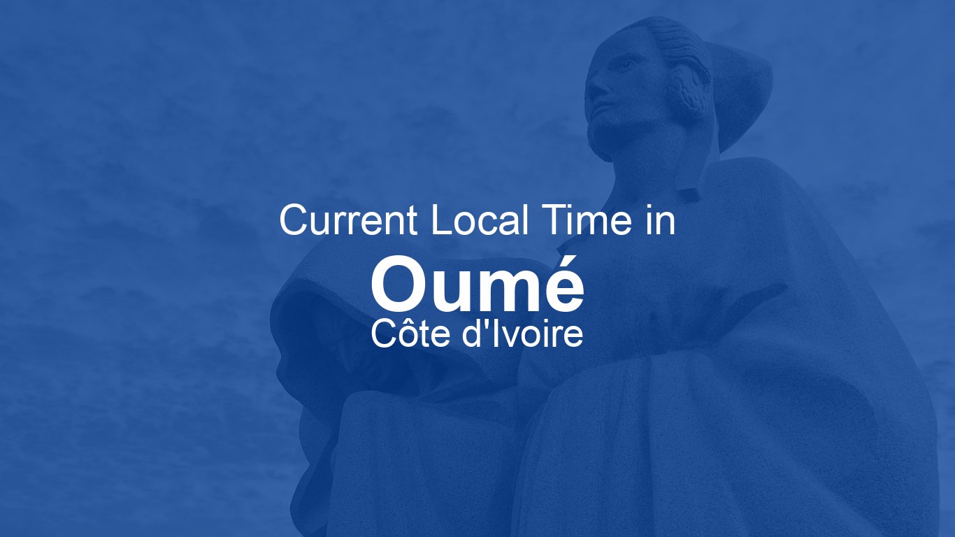 Current Time in Oumé, Côte d'Ivoire | Time.now