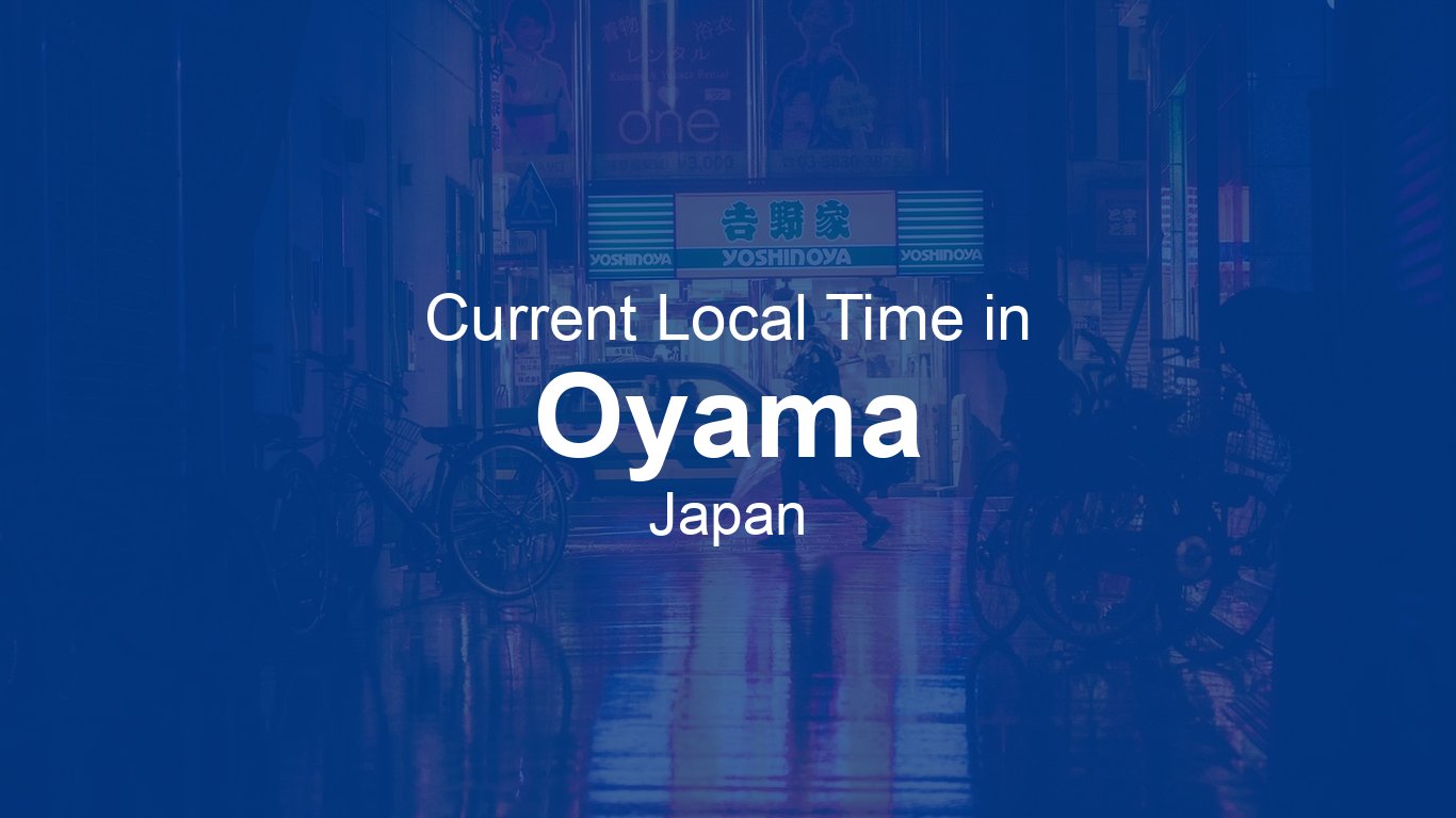 Current Time in Oyama, Japan | Time.now
