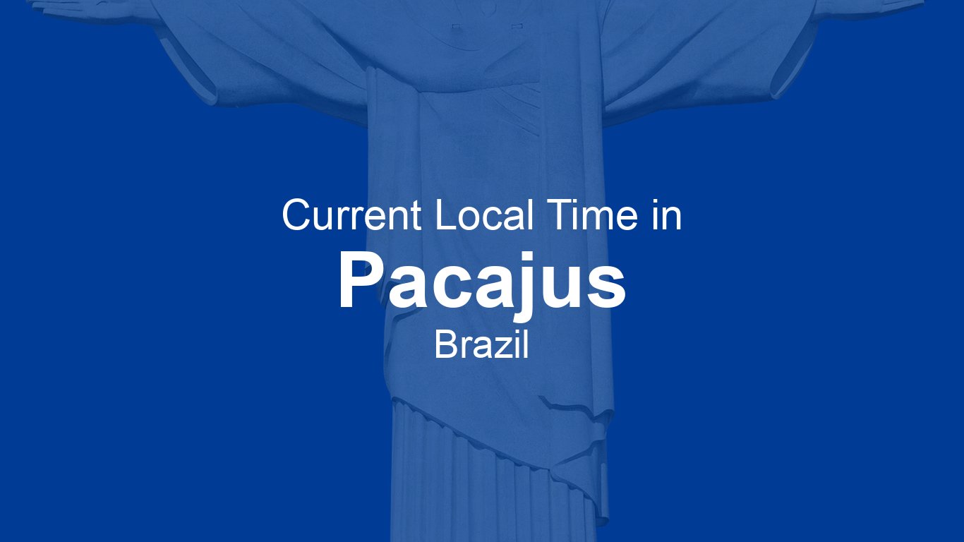 Current Time in Pacajus, Brazil | Time.now