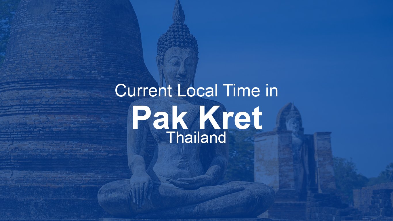Time Now in Pak Kret, Thailand | Time.now