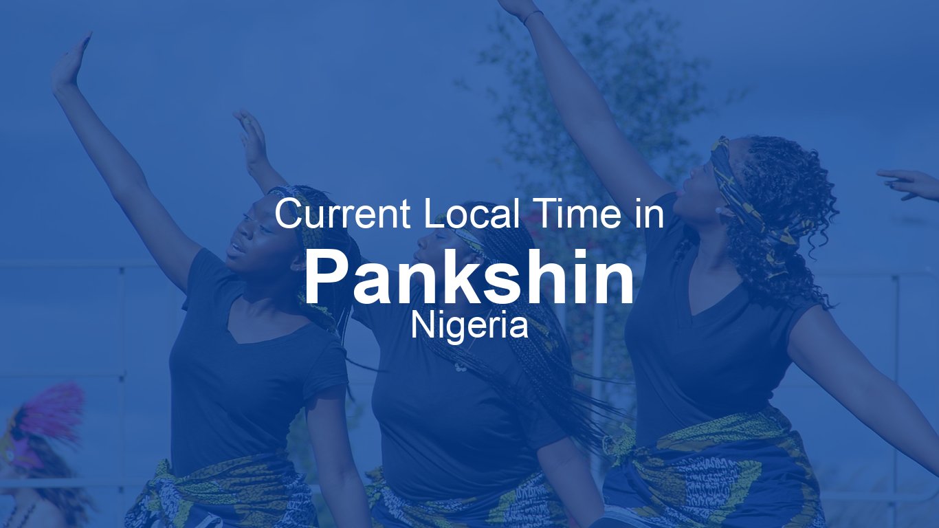Current Time in Pankshin, Nigeria | Time.now